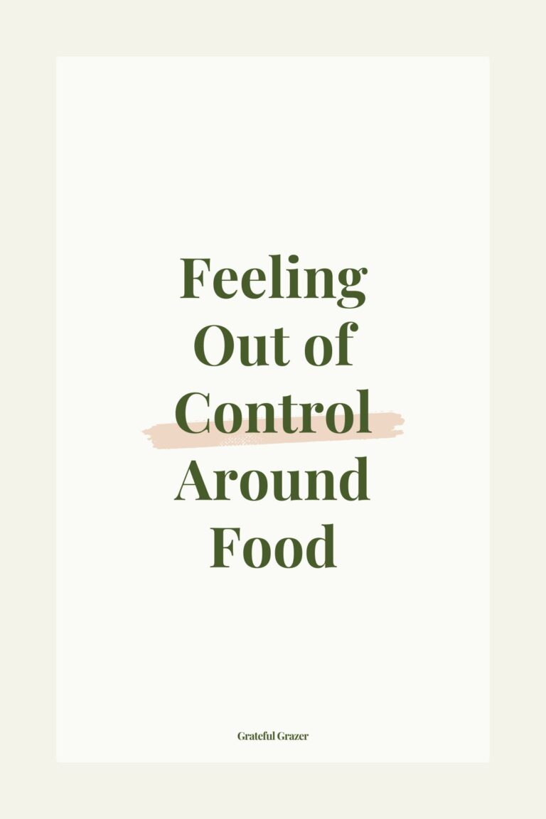 What to Do When You Feel Out of Control Around Food - Grateful Grazer